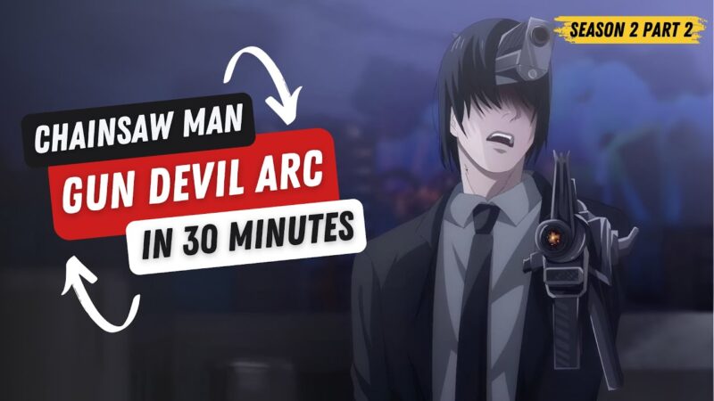 Chainsaw Man Season 2 Part 2 – Gun Devil Arc Explained in 30 Minutes ...